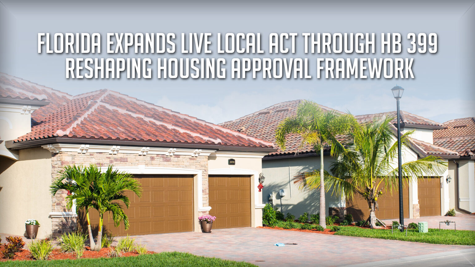 Florida Expands Live Local Act Through HB 399, Reshaping Housing ...